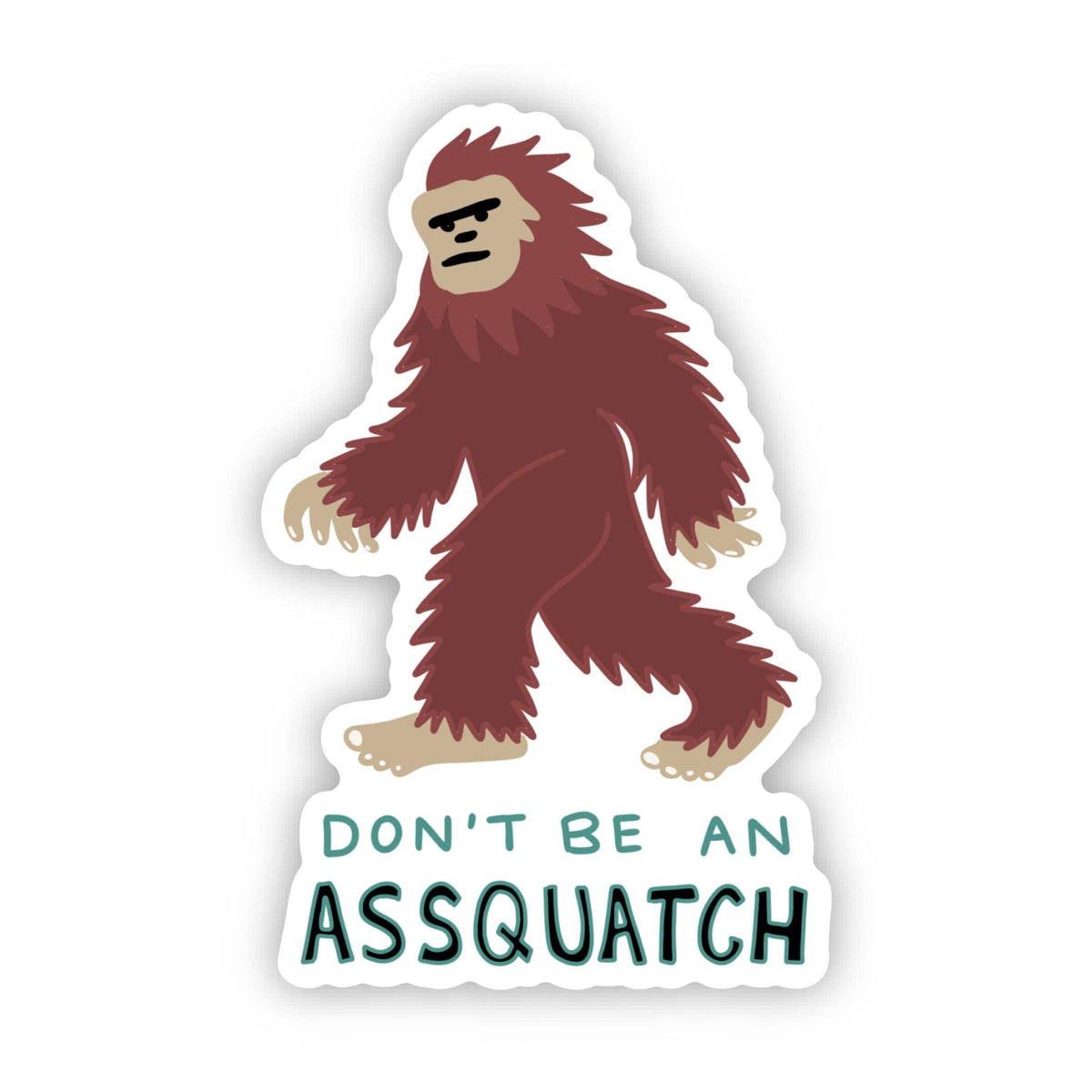 "Don't Be An Assquatch" Big Foot Sticker | Madam Clutterbucket's ...