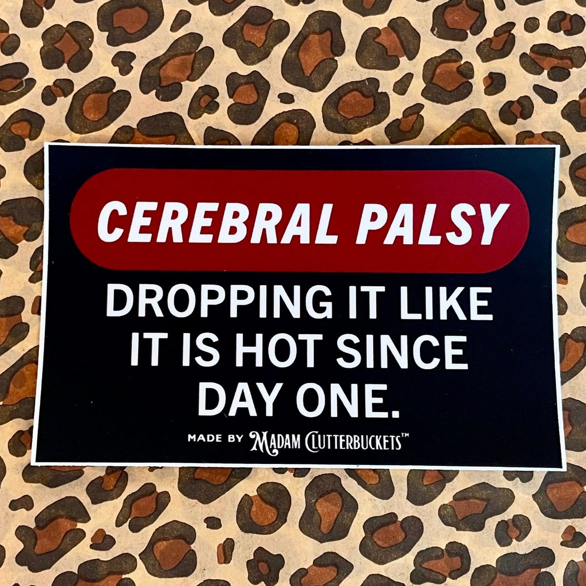 Cerebral Palsy - Dropping It Like It Is Hot Since Day One Sticker ...