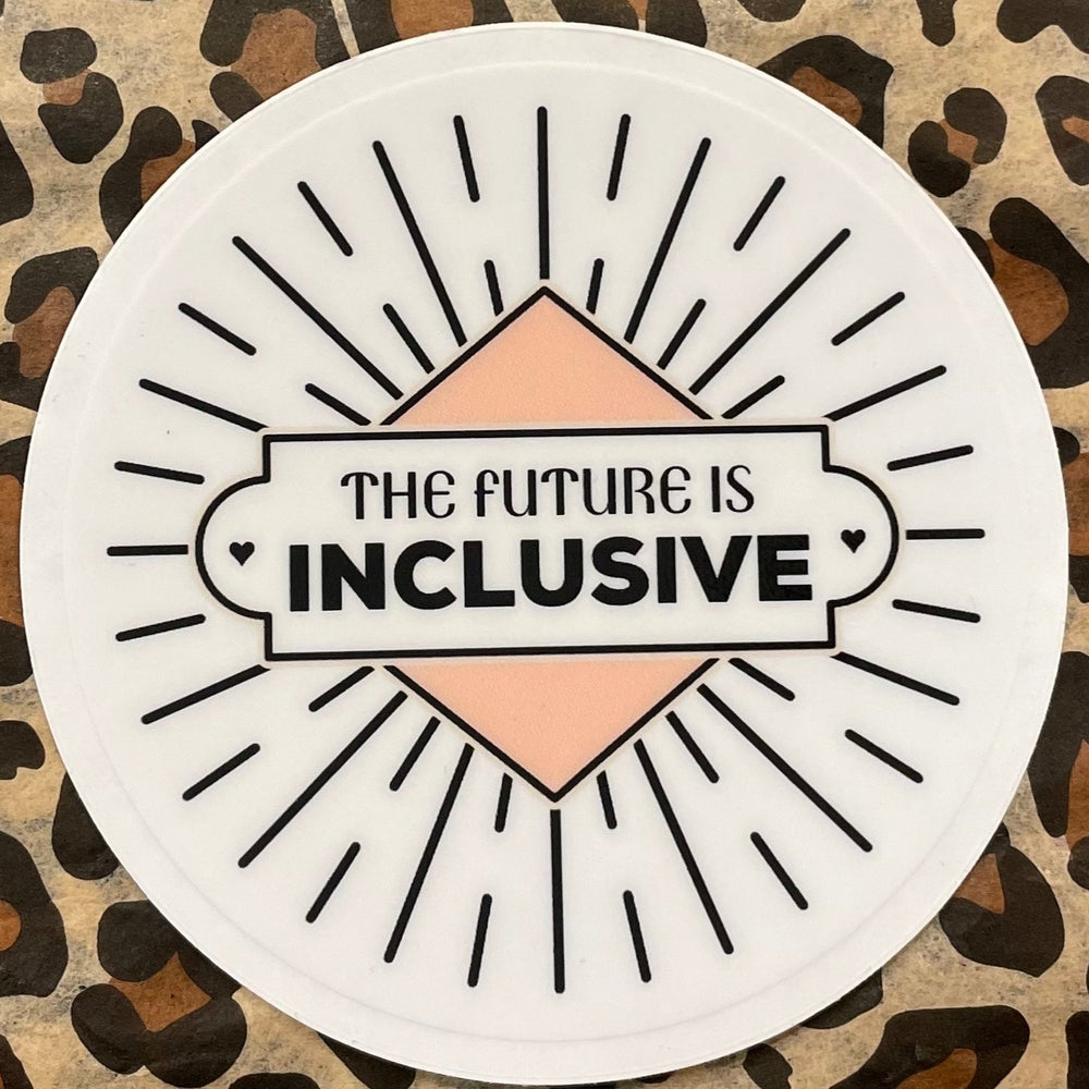 The Future is Inclusive Clear Deco Sticker | Madam Clutterbucket's ...