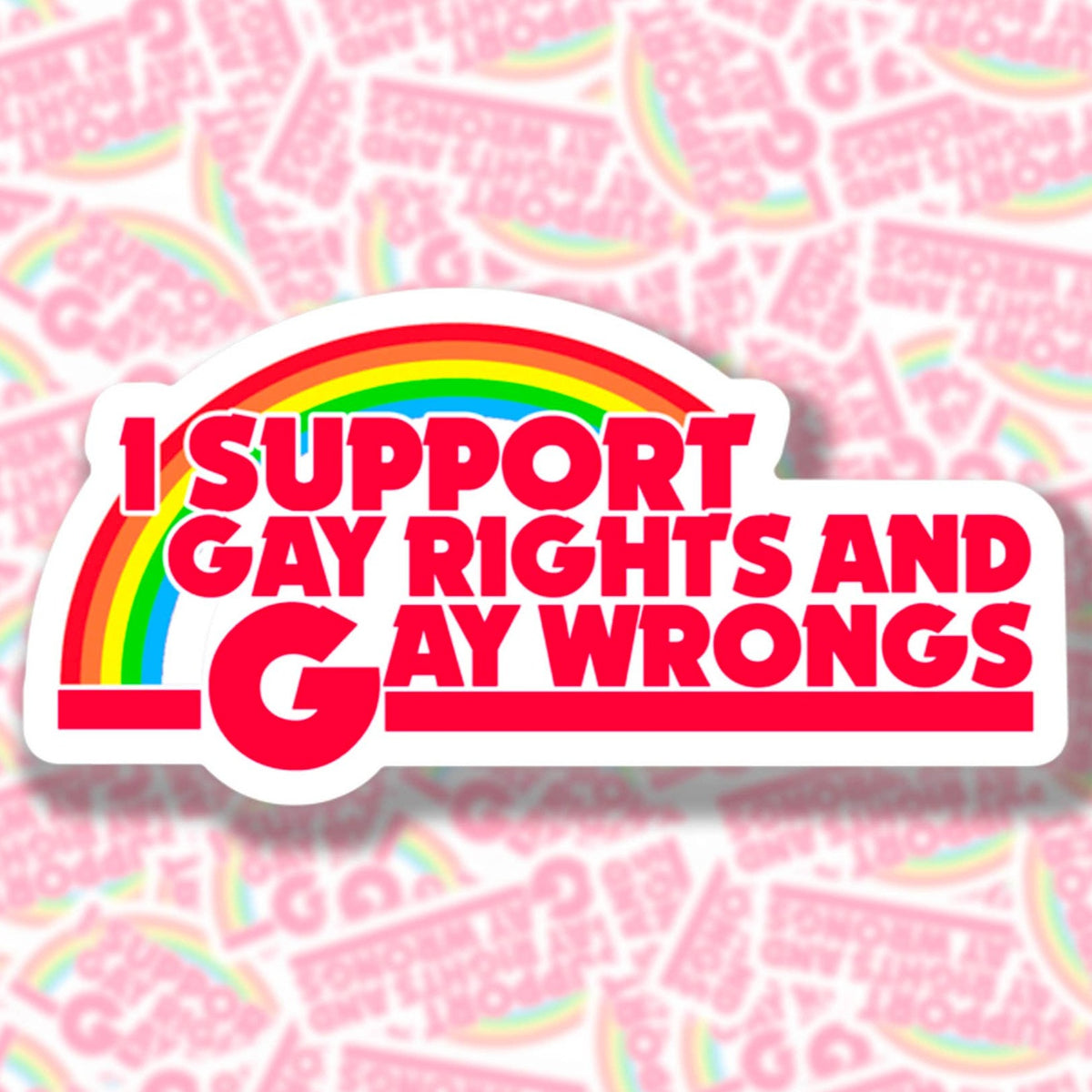 I Support Gay Rights and Gay Wrongs Sticker | Madam Clutterbucket's ...